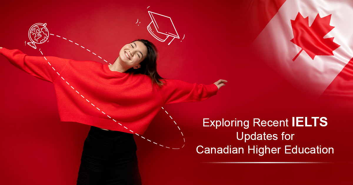 Exploring Recent IELTS Updates For Canadian Higher Education